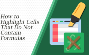 The Easiest Method to Highlight Cells That Do Not Contain Formulas in ...